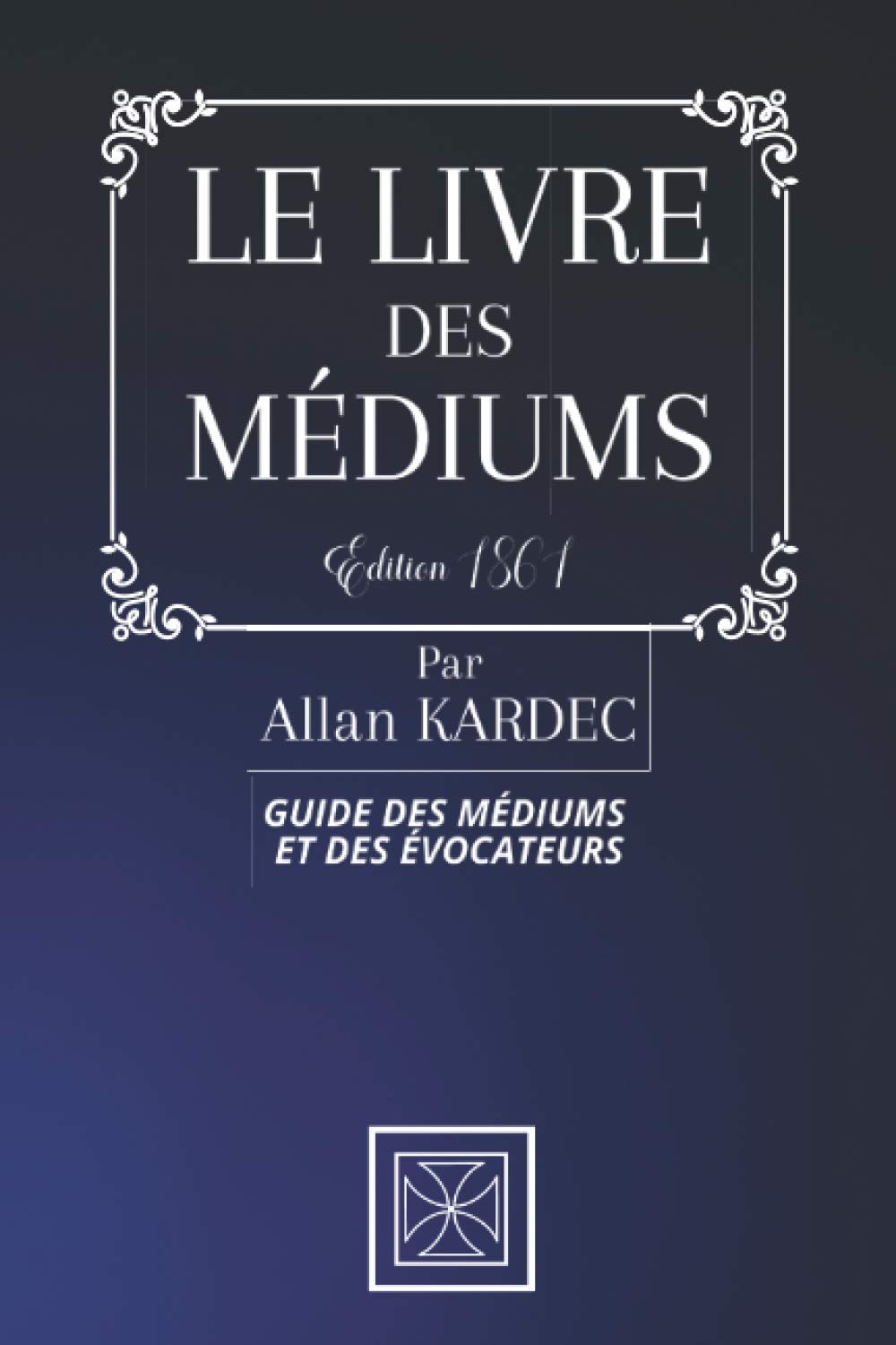 LE LIVRE DES MÉDIUMS: Guide des Médiums et des Évocateurs - Par Allan ...