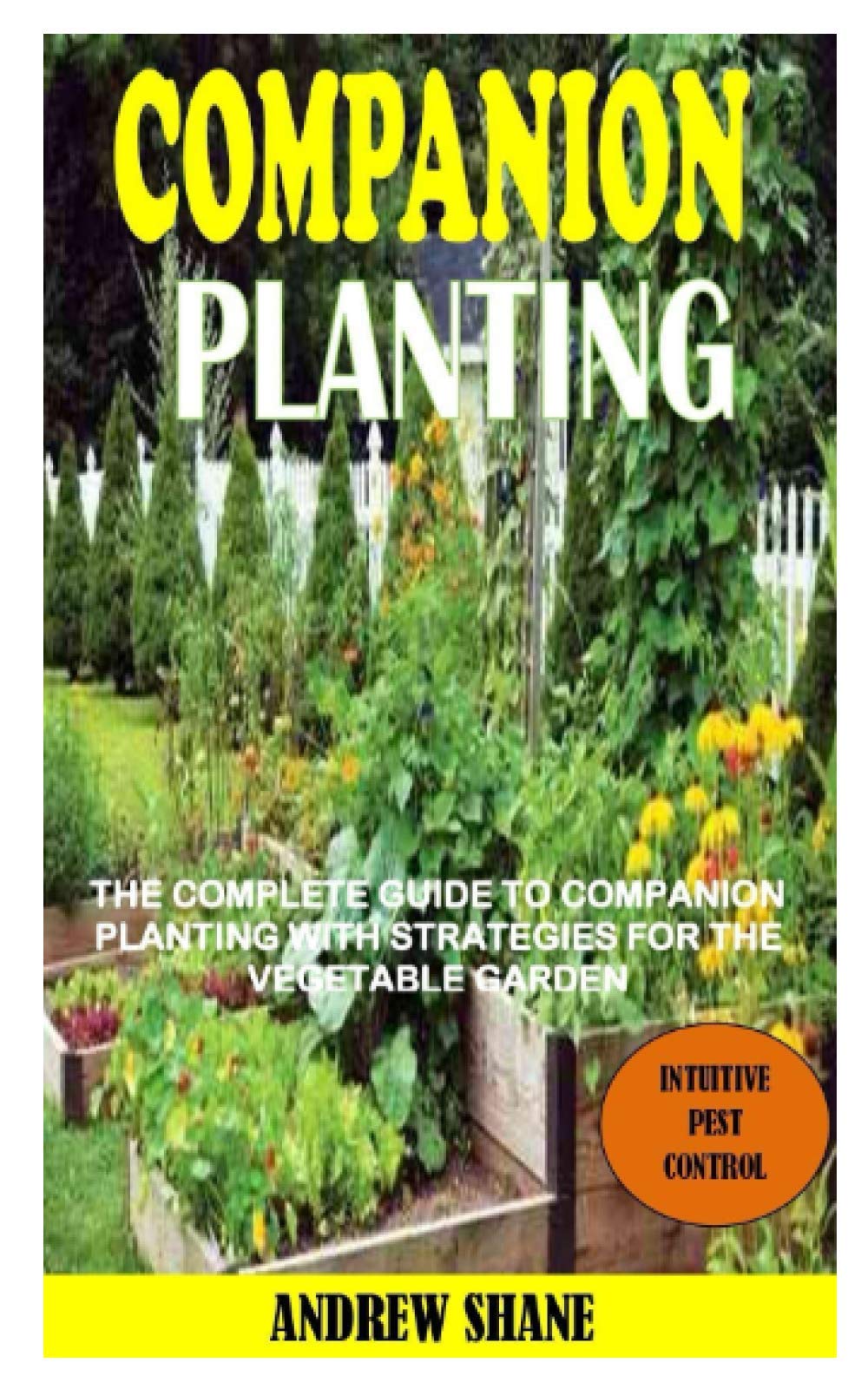 COMPANION PLANTING: The Complete Guide To Companion Planting With ...