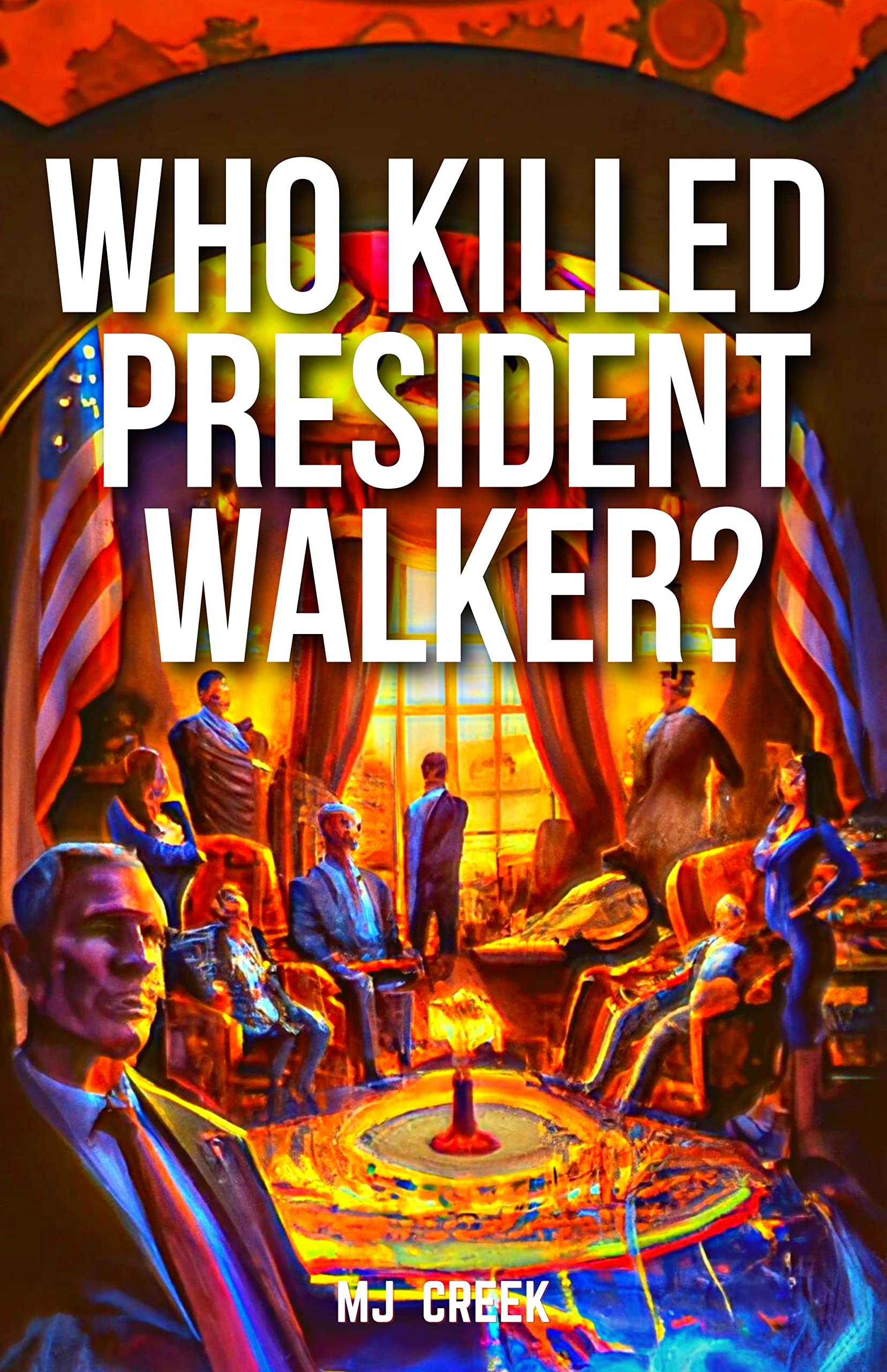 Who Killed President Walker?: A Thrilling Murder Mystery Comedy by ...