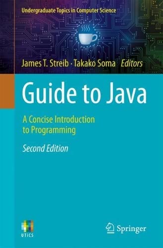 Guide to Java: A Concise Introduction to Programming by James T. Streib ...