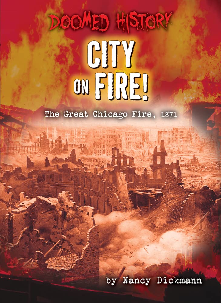 City on Fire!: The Great Chicago Fire, 1871 (Doomed History by Nancy ...
