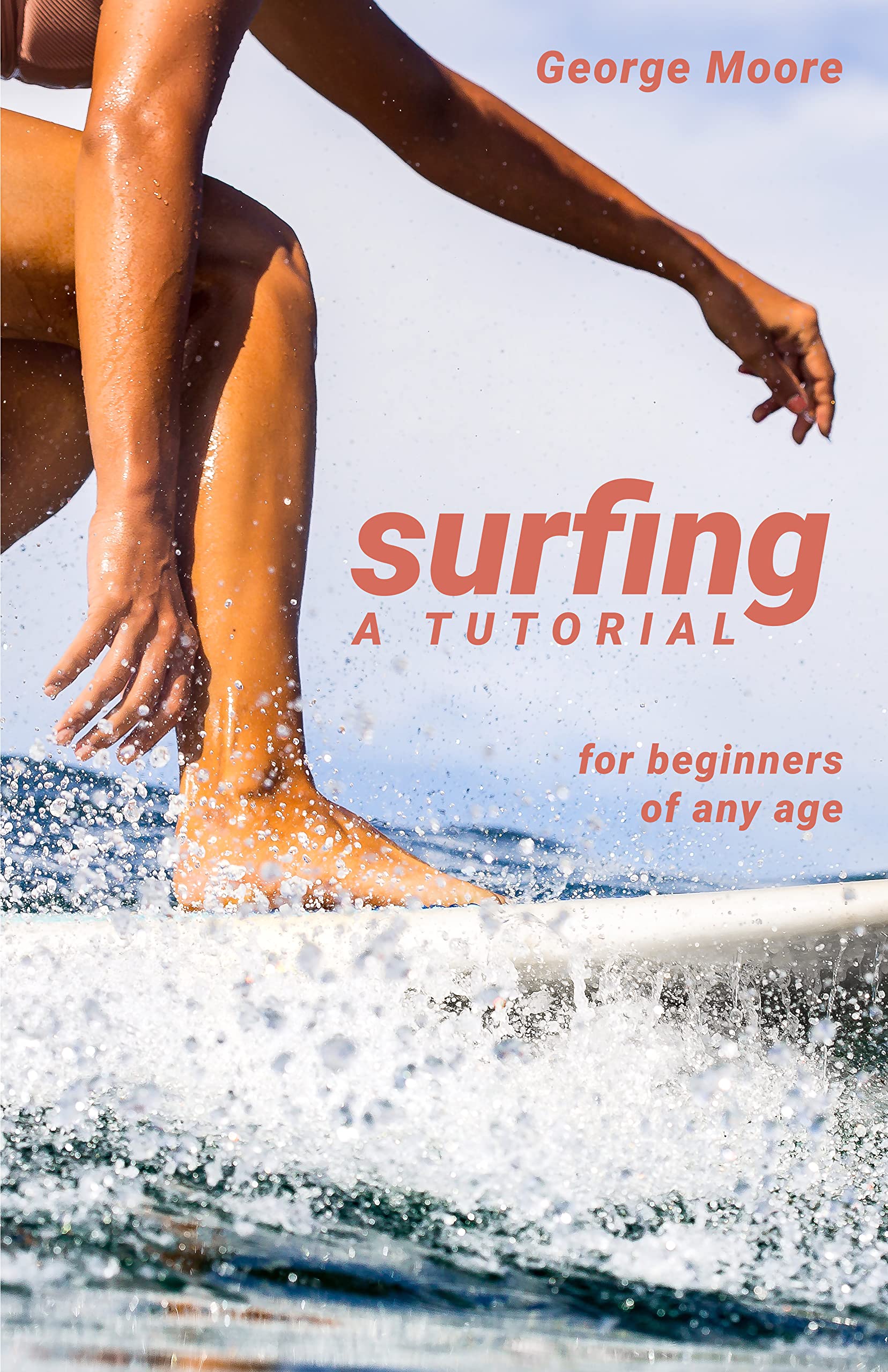 Surfing - A tutorial: for beginners at any age by George Moore | Goodreads