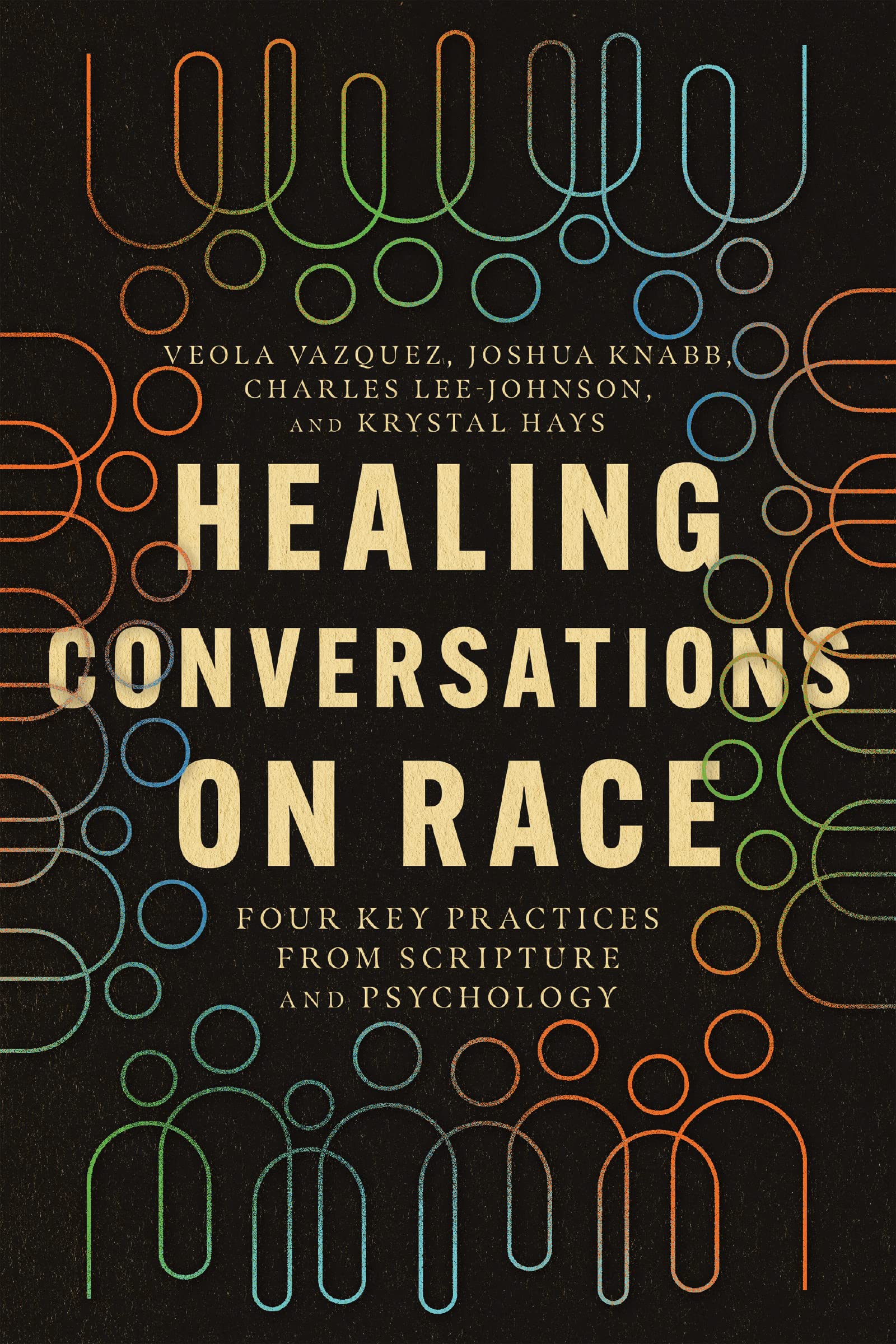 Healing Conversations on Race: Four Key Practices from Scripture and ...