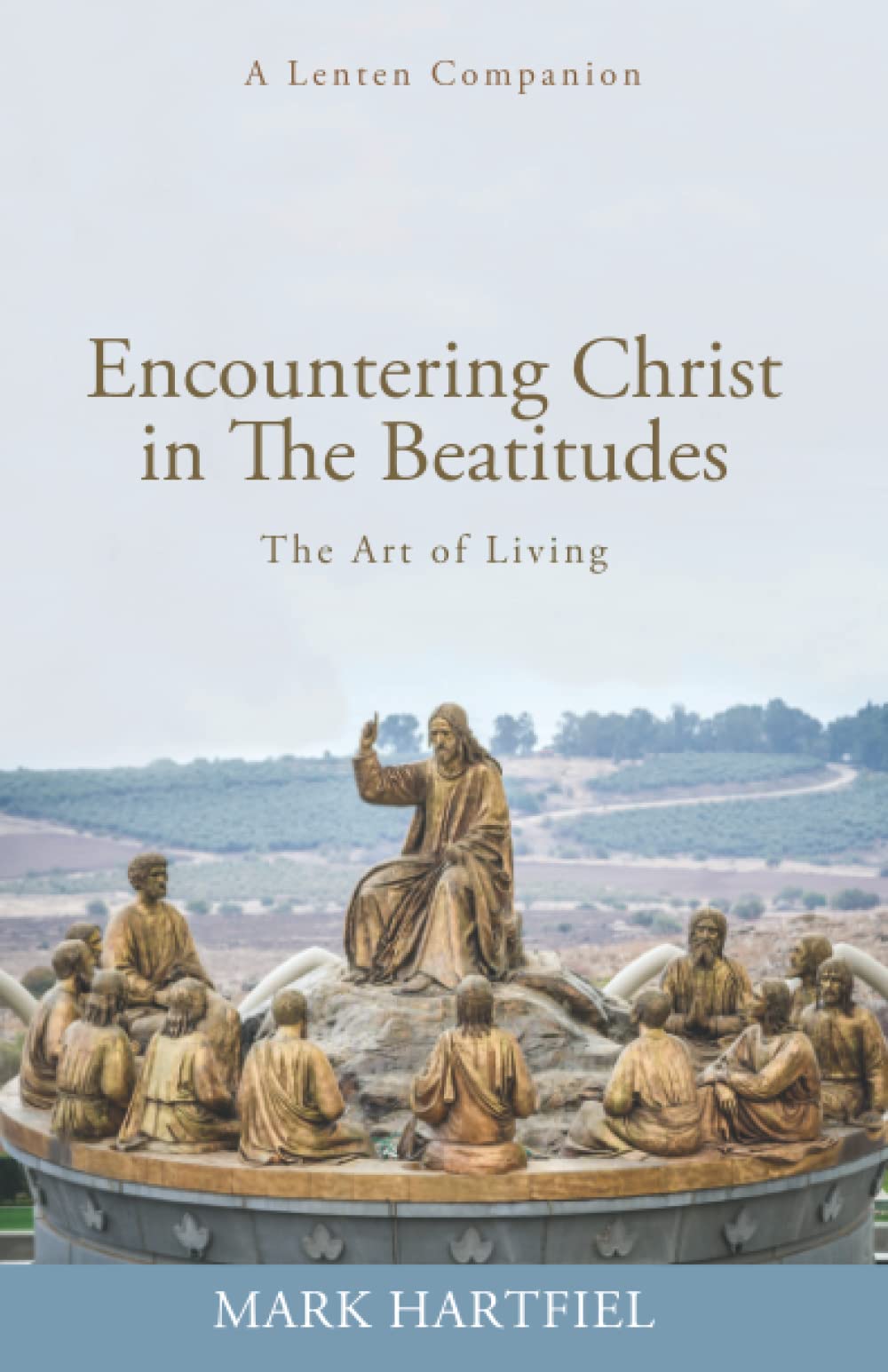 Encountering Christ in The Beatitudes: The Art of Living by Mark ...