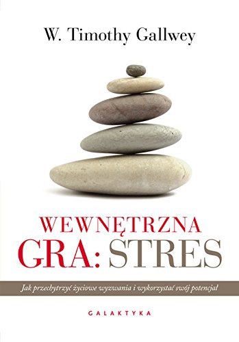 Wewnetrzna gra: stres by W. Timothy Gallwey | Goodreads