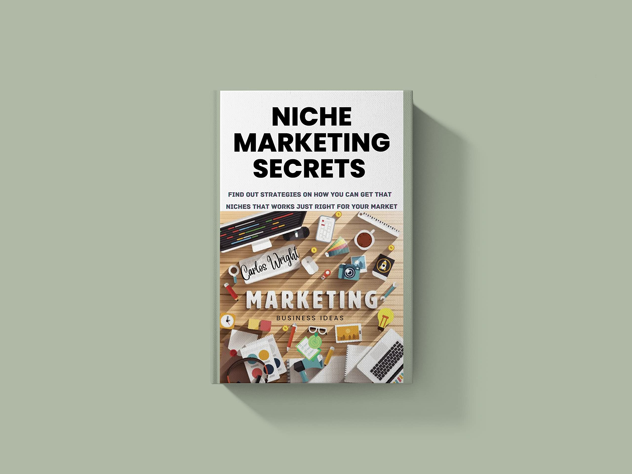 NICHE MARKETING SECTRETS: Find That Money Making Niche: Get Strategies ...