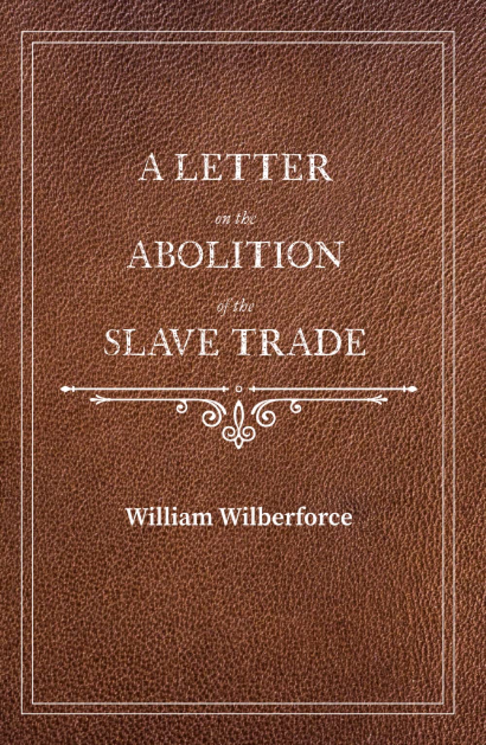 A Letter on the Abolition of the Slave Trade by William Wilberforce ...