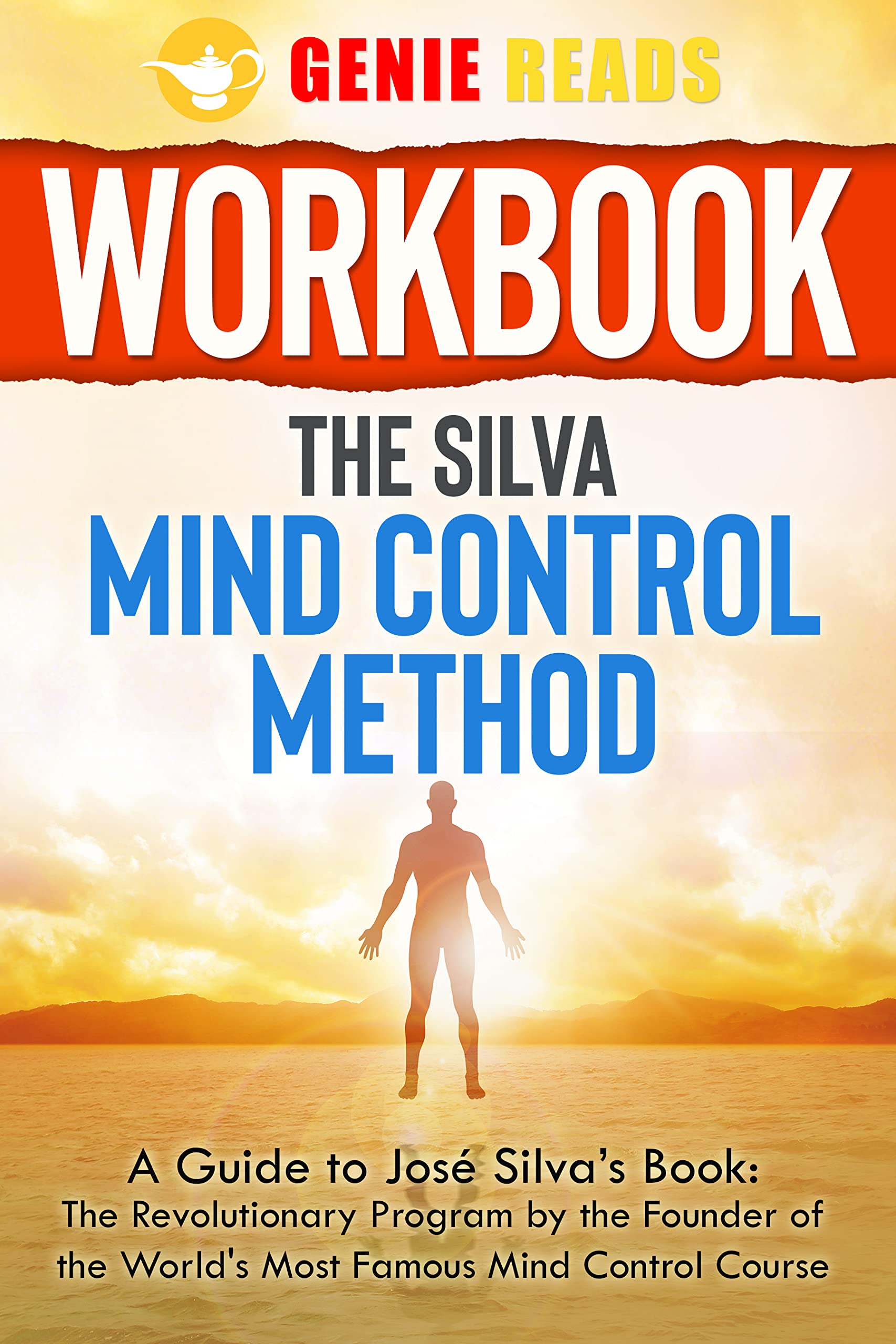 Workbook: The Silva Mind Control Method: A guide to José Silva’s Book: The Revolutionary Program ...
