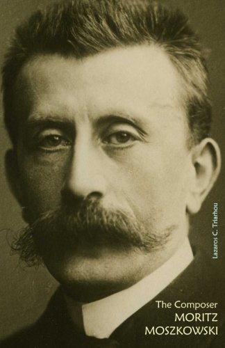 The Composer Moritz Moszkowski: Including a Recollection by Bernhard ...