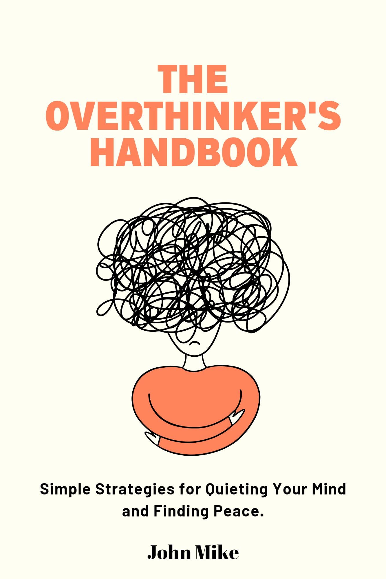 The Overthinker's Handbook: Simple Strategies for Quieting Your Mind ...