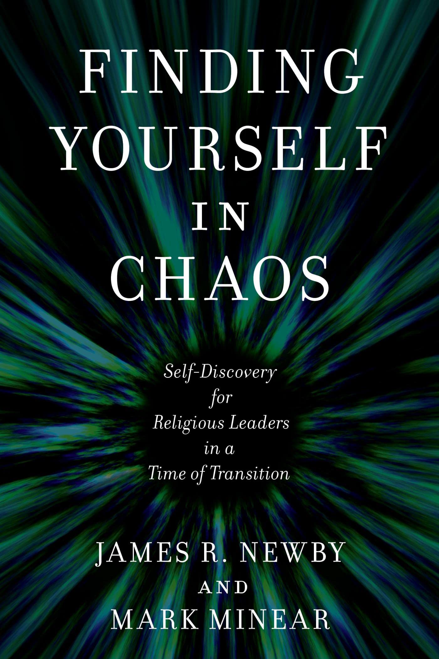 Finding Yourself in Chaos: Self-Discovery for Religious Leaders in a Time of Transition by James ...