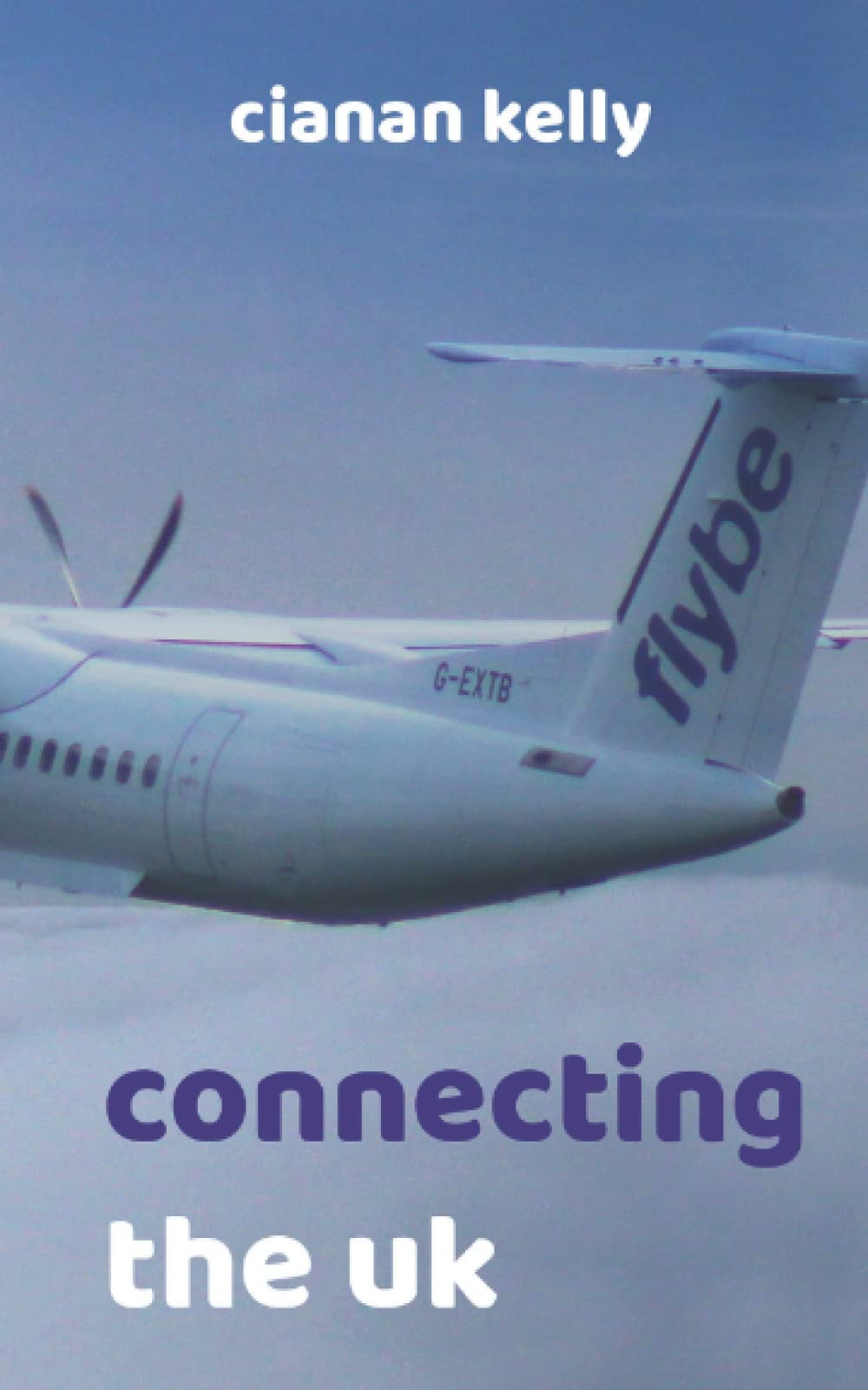 Connecting the UK: flybe. by Cianan Kelly | Goodreads