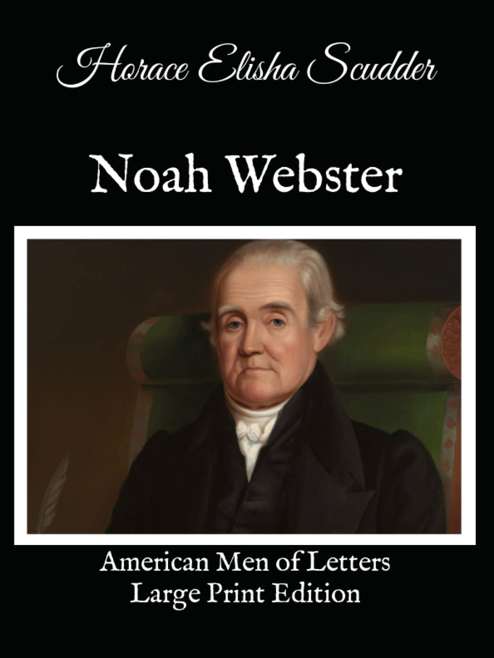 Noah Webster: American Men of Letters - Large Print Edition by Horace ...