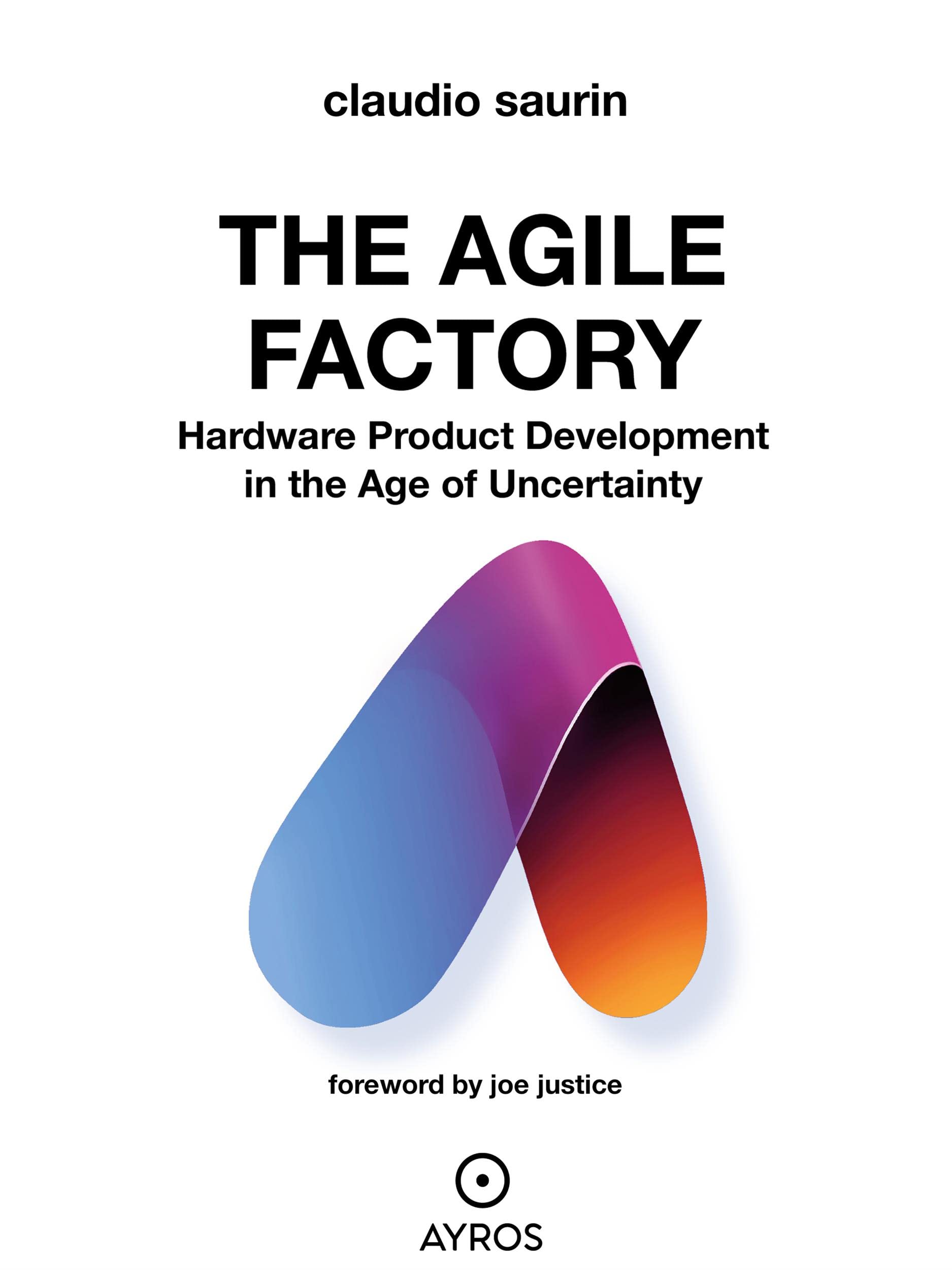 The Agile Factory: Hardware Product Development in the Age of ...