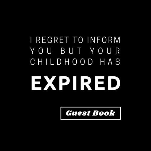 I Regret To Inform You But Your Childhood Has Expired: Guest Book ...