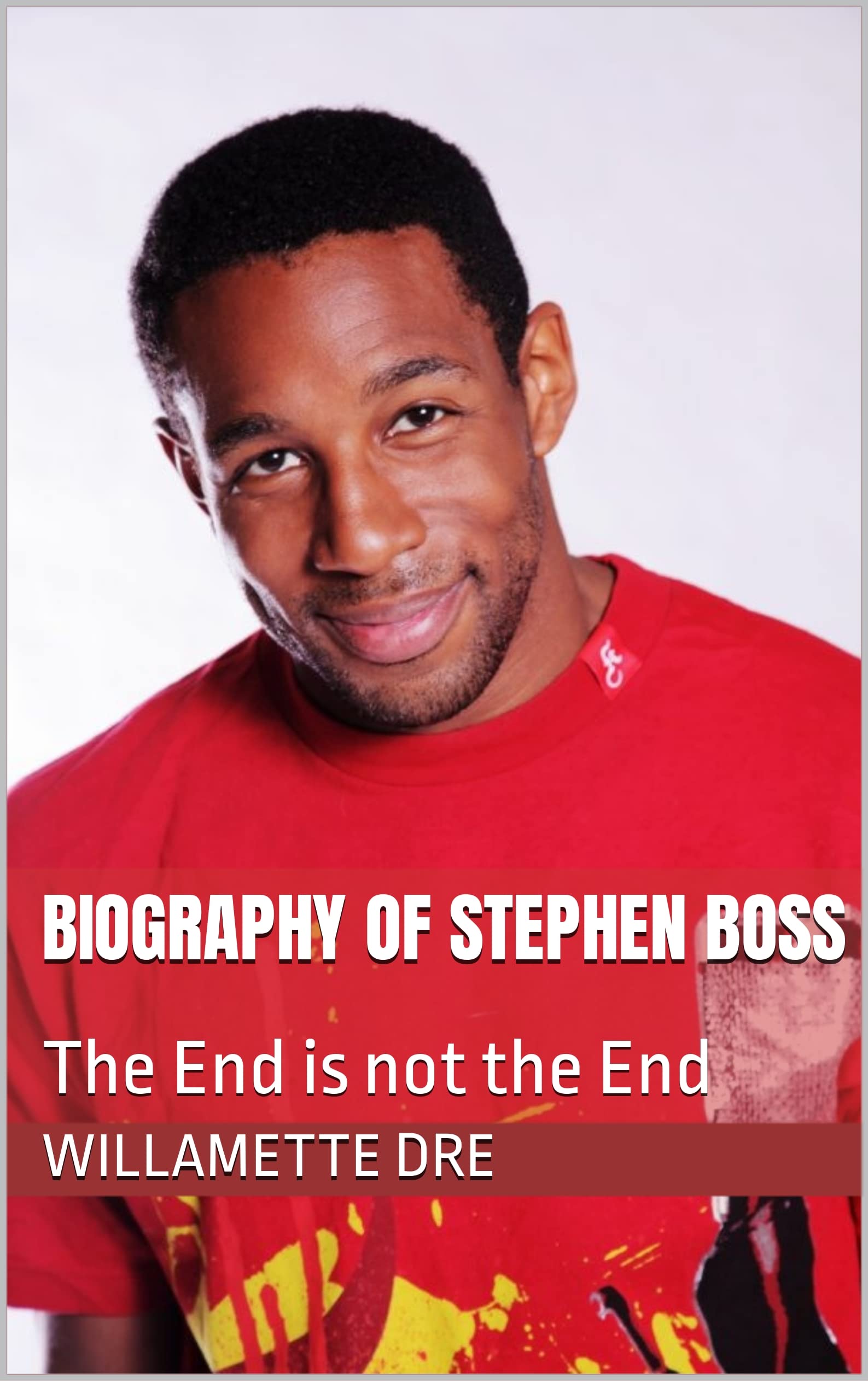 Biography of Stephen Boss: The End is not the End by Willamette Dre ...