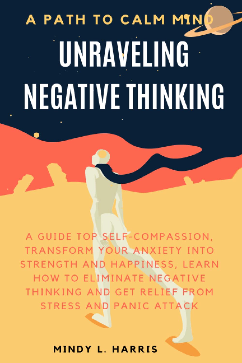 Unraveling negative thinking: A Guide to Self-Compassion, Transform ...