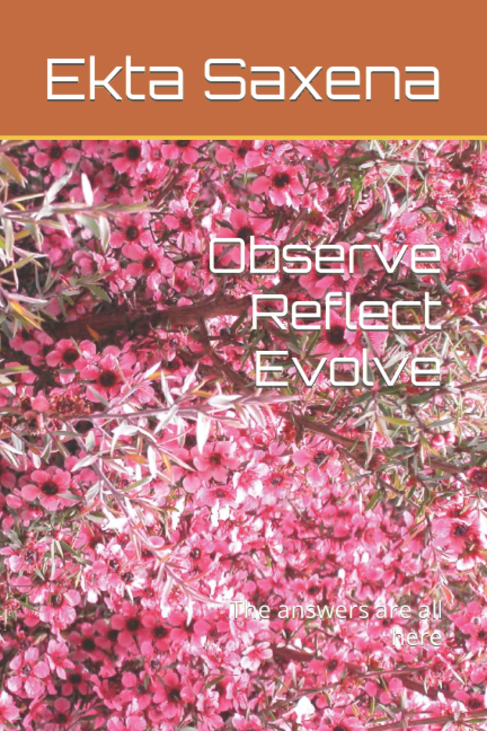 Observe Reflect Evolve: The answers are all here by Ekta Saxena | Goodreads