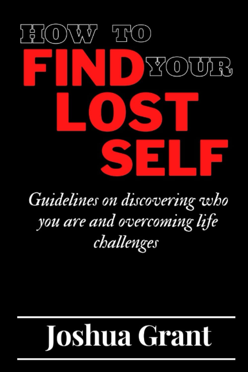 HOW TO FIND YOUR LOST SELF: Guidelines on discovering who you are and ...