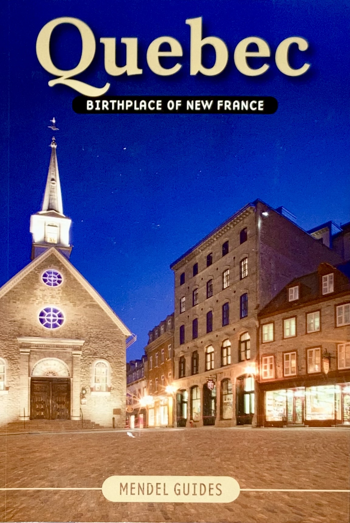 Quebec: Birthplace of New France (Mendel Guides, #2) by David Mendel ...