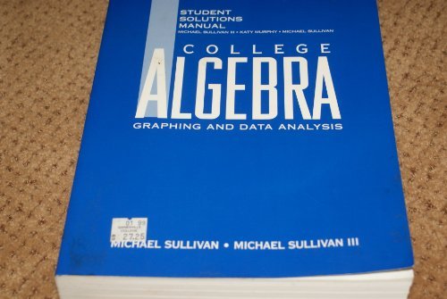 College Algebra: Graphing and Data Analysis : Student Solutions Manual ...