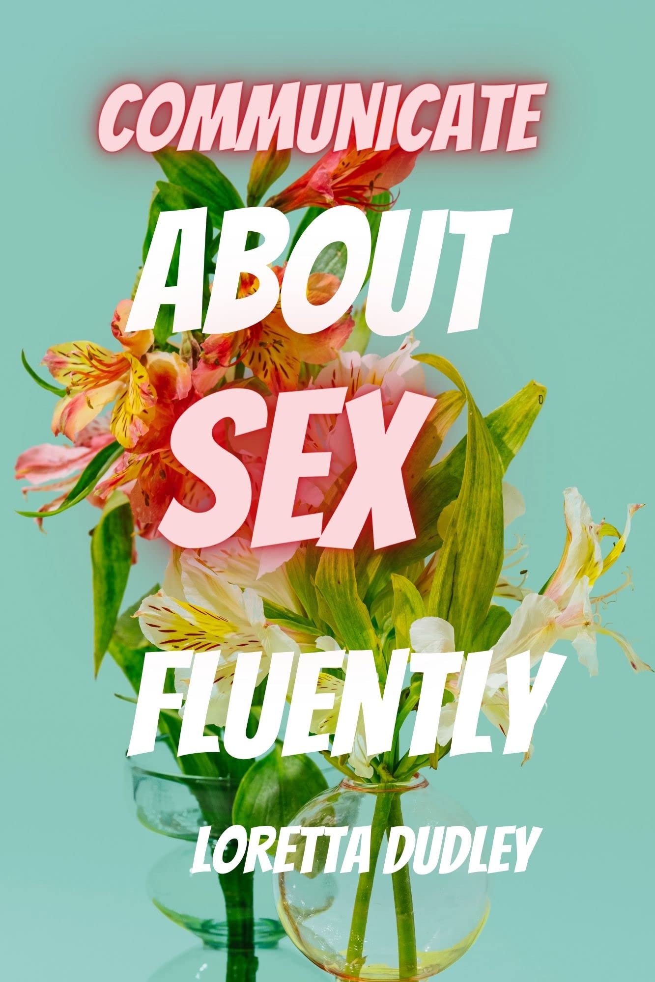 Communicate About Sex Fluently Spice Up Your Love Life With Shameless Ways And Healthy 