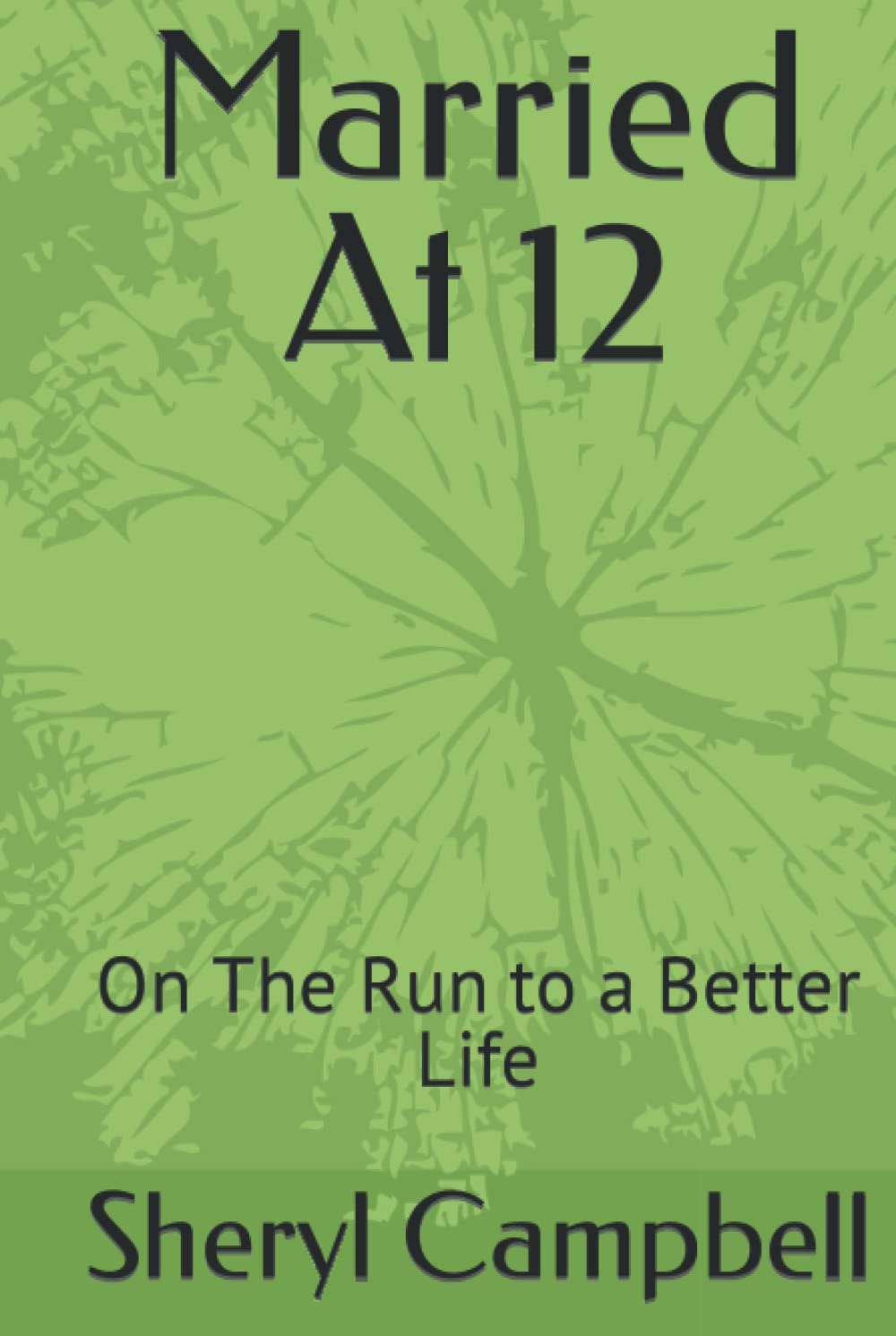 Married At 12: On The Run to a Better Life by Sheryl Campbell | Goodreads