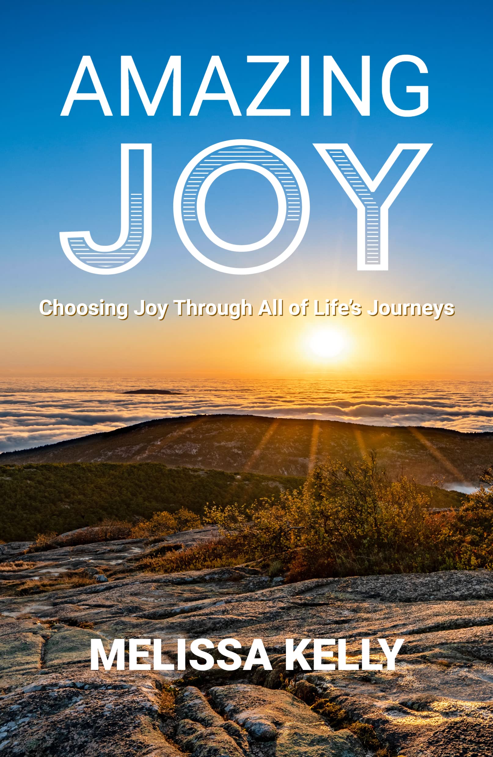 Amazing Joy: Choosing Joy Through All of Life's Journeys by Melissa ...
