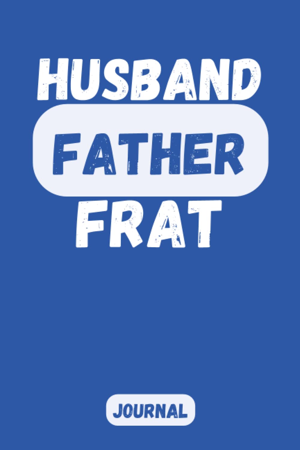 Husband Father Frat Journal: A Blank Lined Notebook for Journaling ...