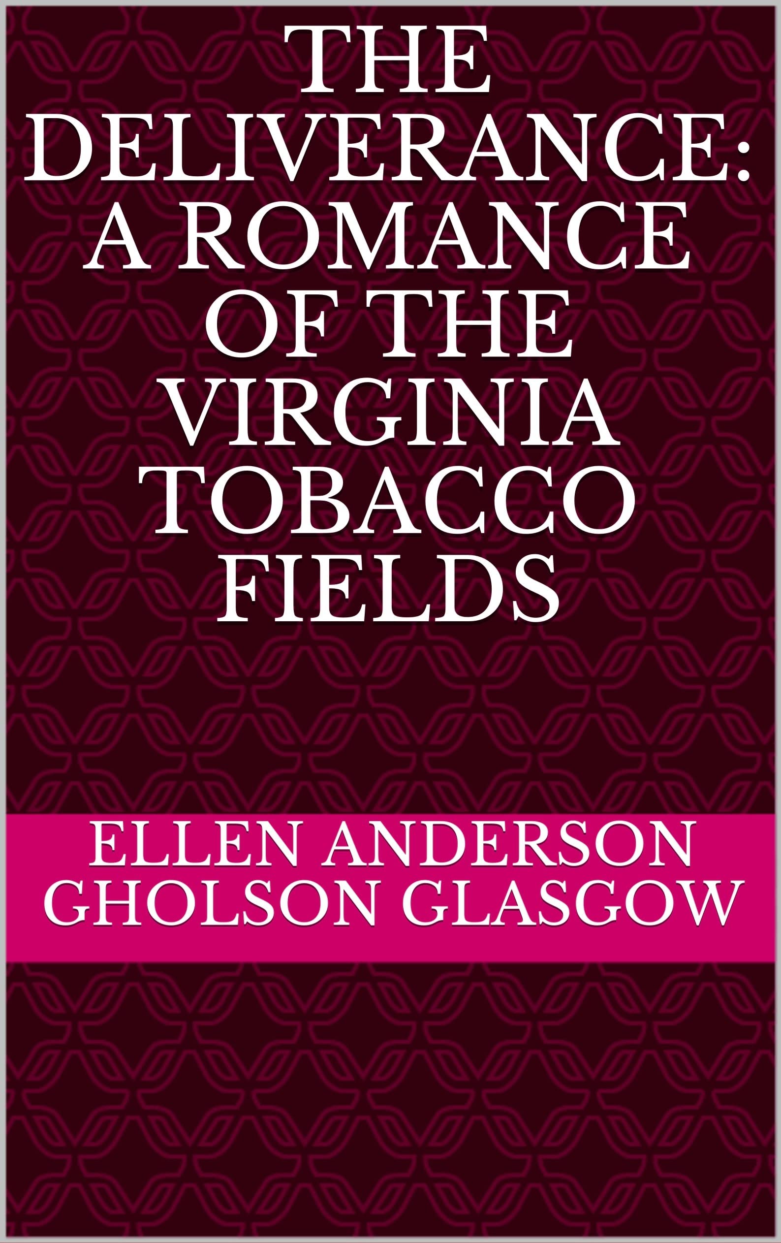 The Deliverance: A Romance of the Virginia Tobacco Fields by Ellen ...