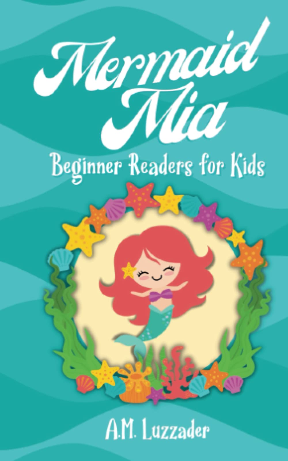 Mermaid Mia: Beginner Readers for Kids by A.M. Luzzader | Goodreads