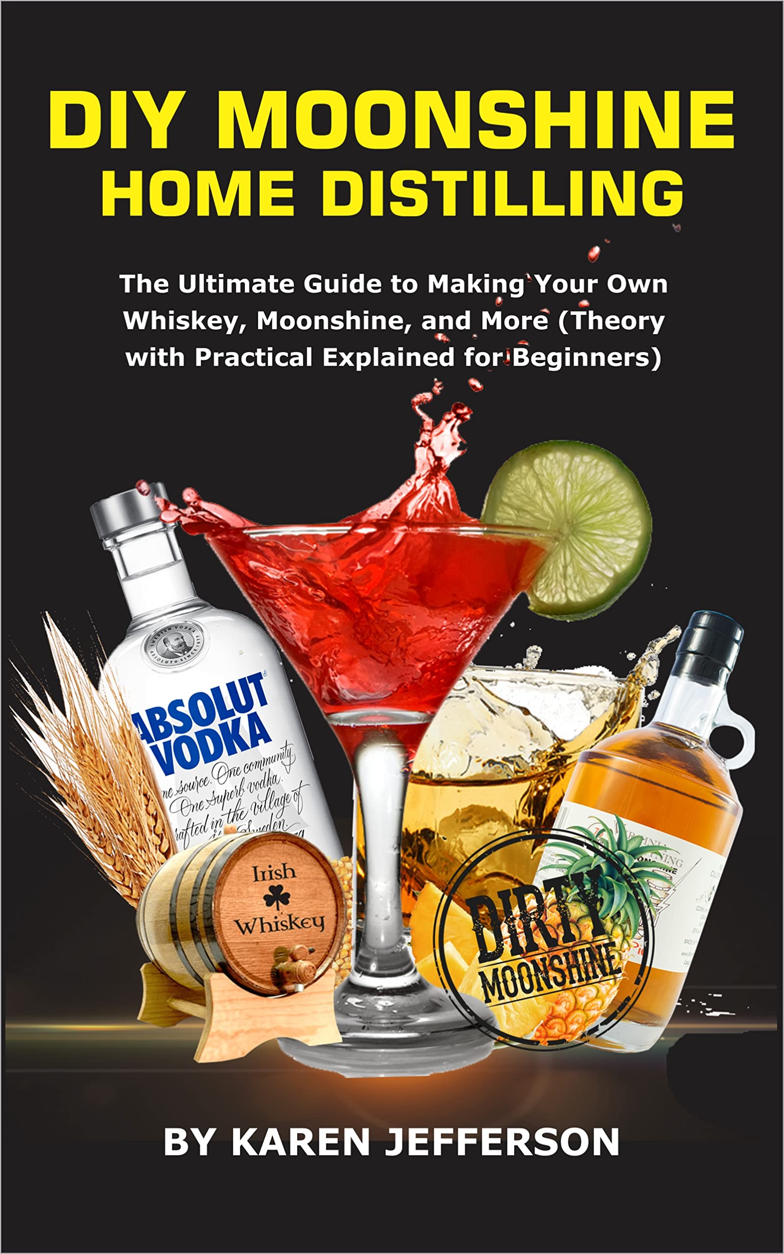 DIY Moonshine Home Distilling: The Ultimate Guide to Making Your Own ...