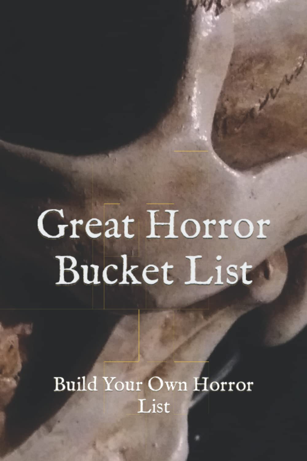 Great Horror Bucket List: Build Your Own Horror List by Jason J Rogers ...