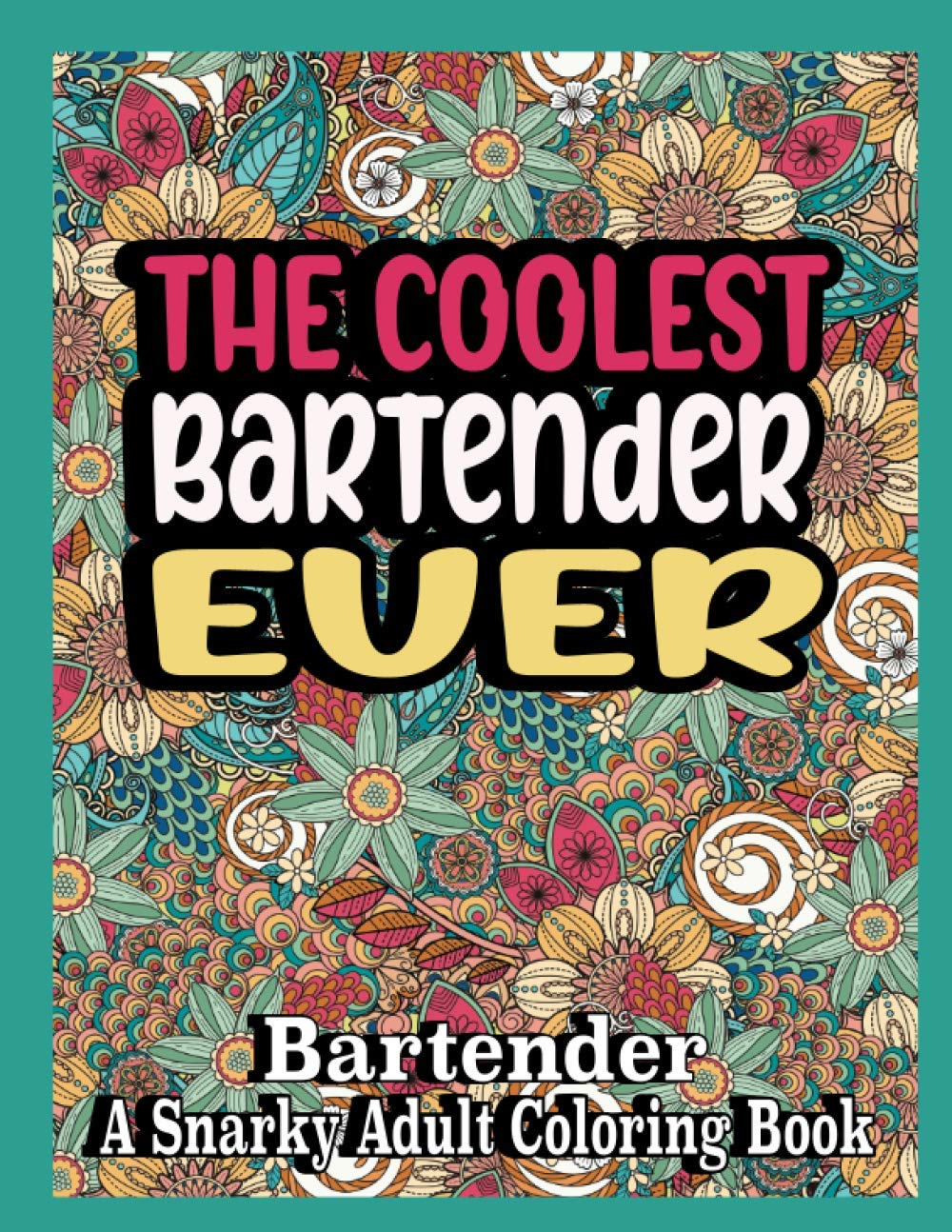 The coolest Bartender ever: Bartender Coloring Book A Snarky, funny ...