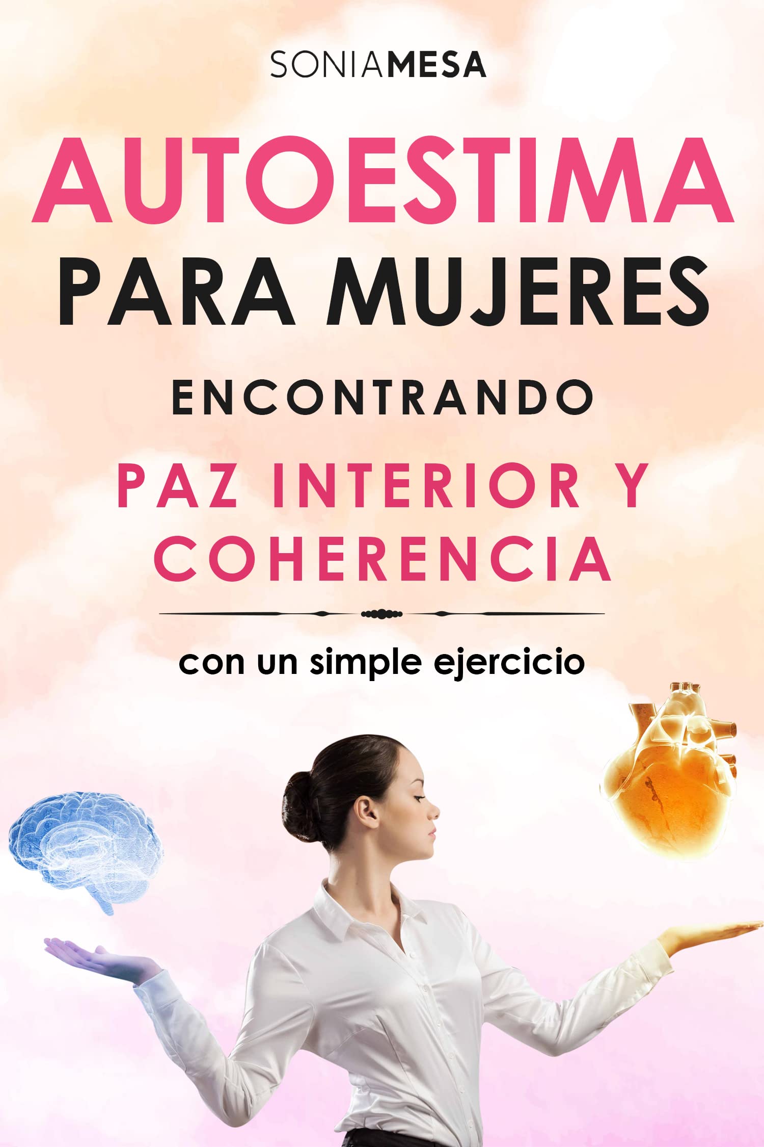 Autoestima para mujeres: encontrando paz interior y coherencia con un ...