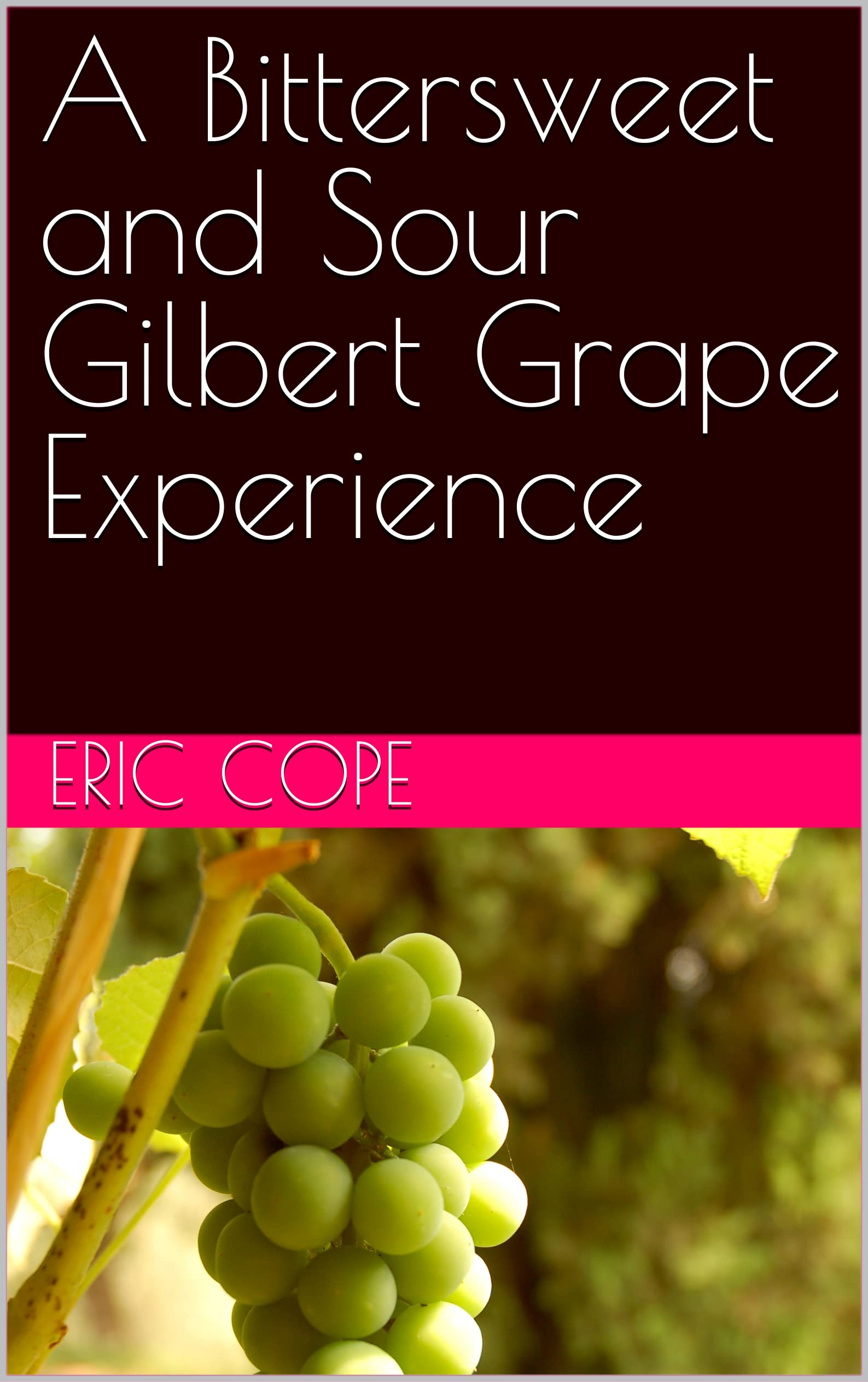 A Bittersweet and Sour Gilbert Grape Experience by Eric Cope | Goodreads