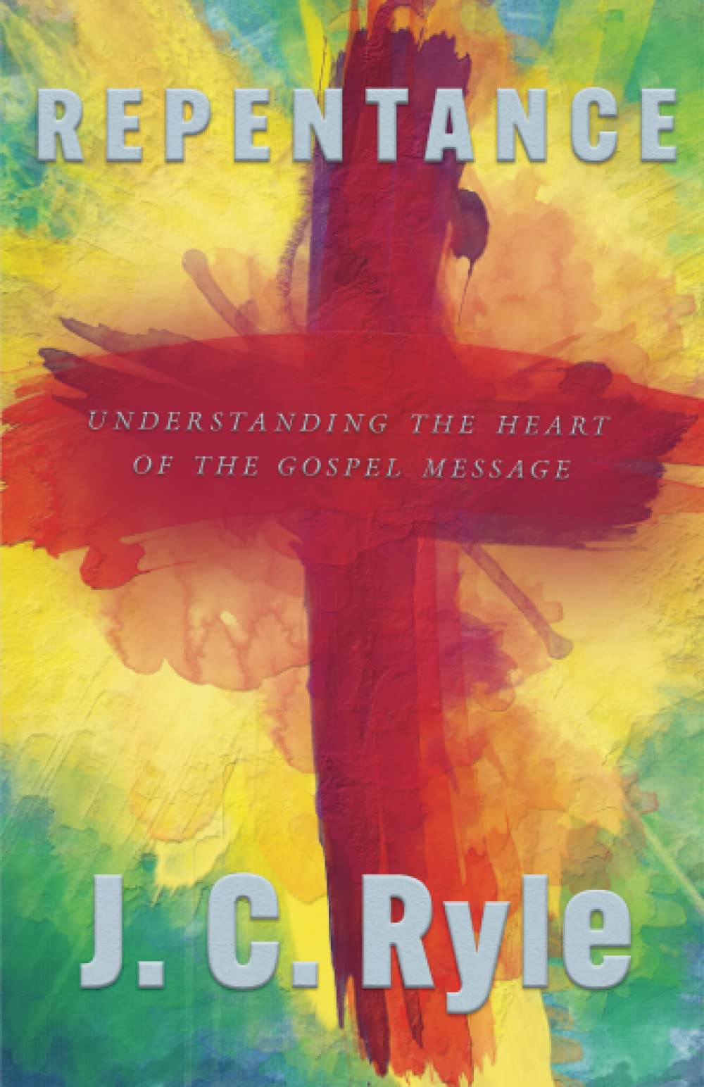 Repentance: Understanding the Heart of the Gospel Message by J.C. Ryle ...