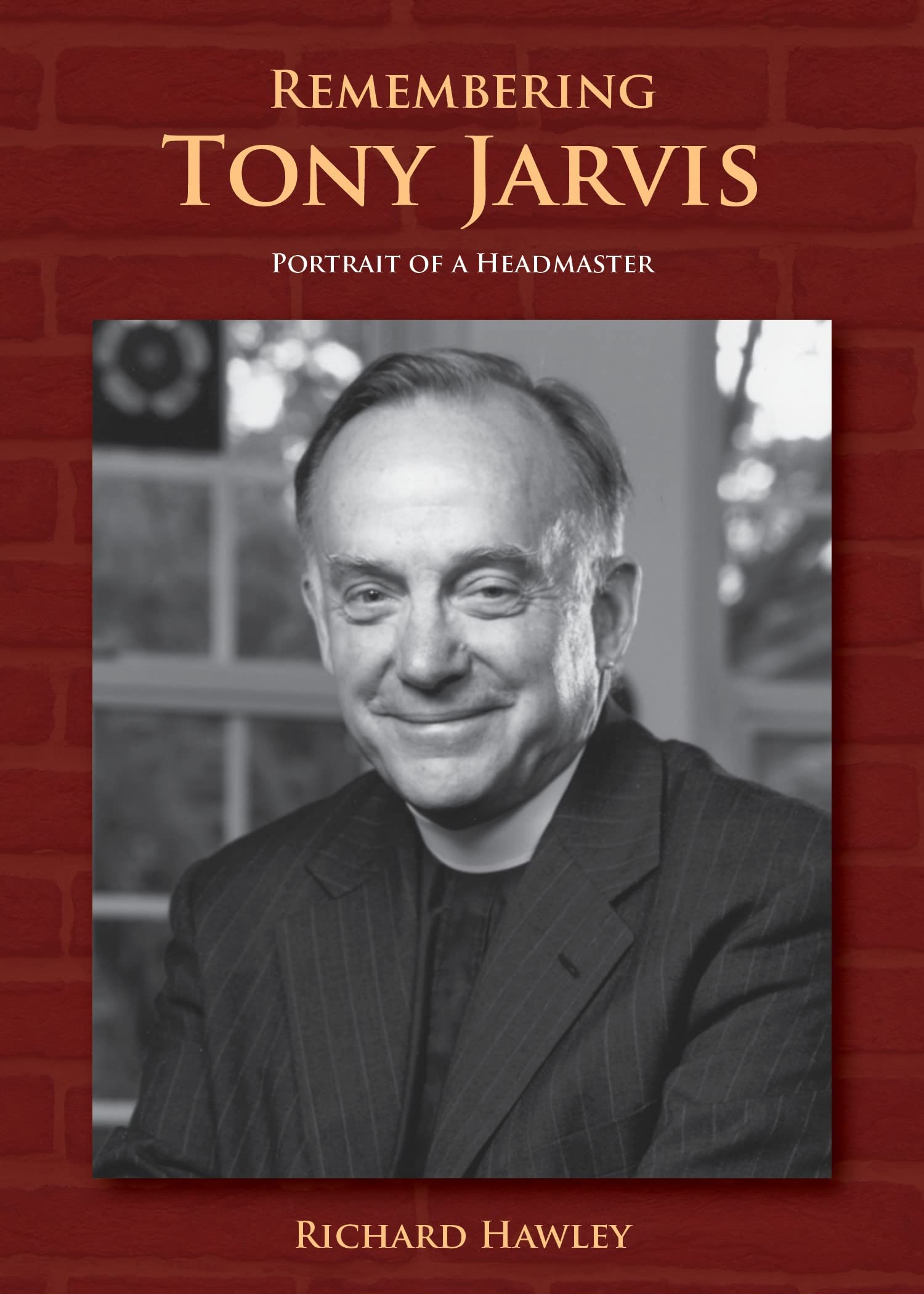 Remembering Tony Jarvis: Portrait of a Headmaster by Richard Hawley | Goodreads