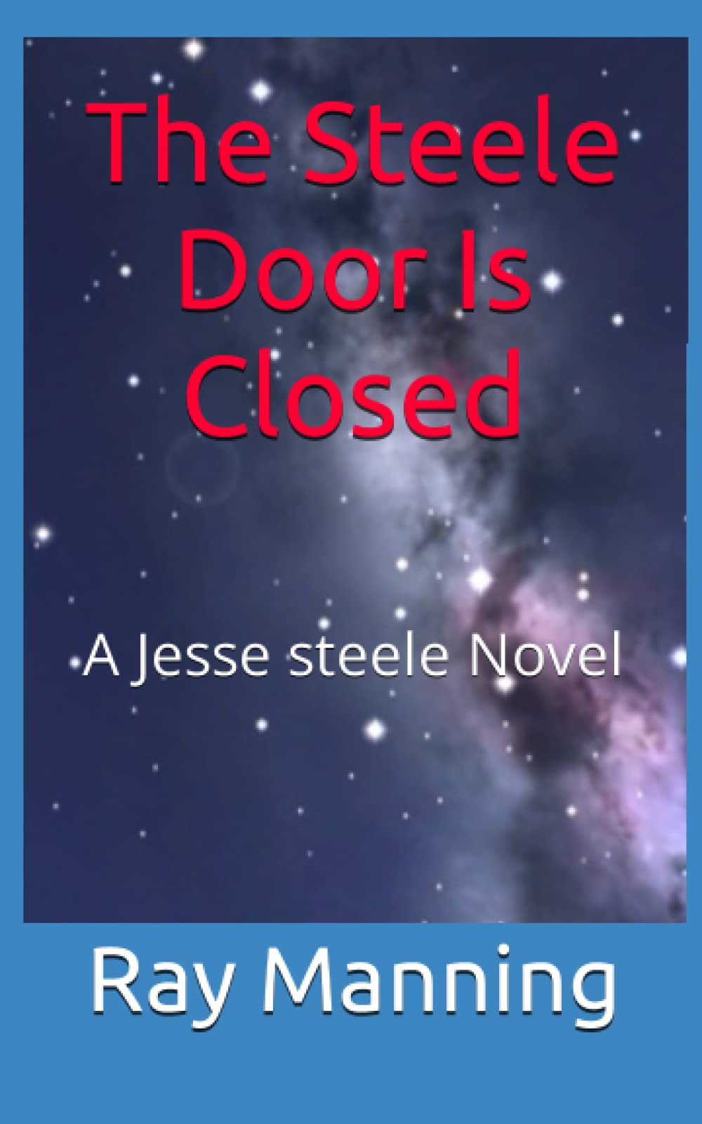 The Steele Door Is Closed A Jesse Steele Novel By Ray Manning Goodreads the-steele-door-is-closed-a-jesse-steele-novel-by-ray-manning-goodreads