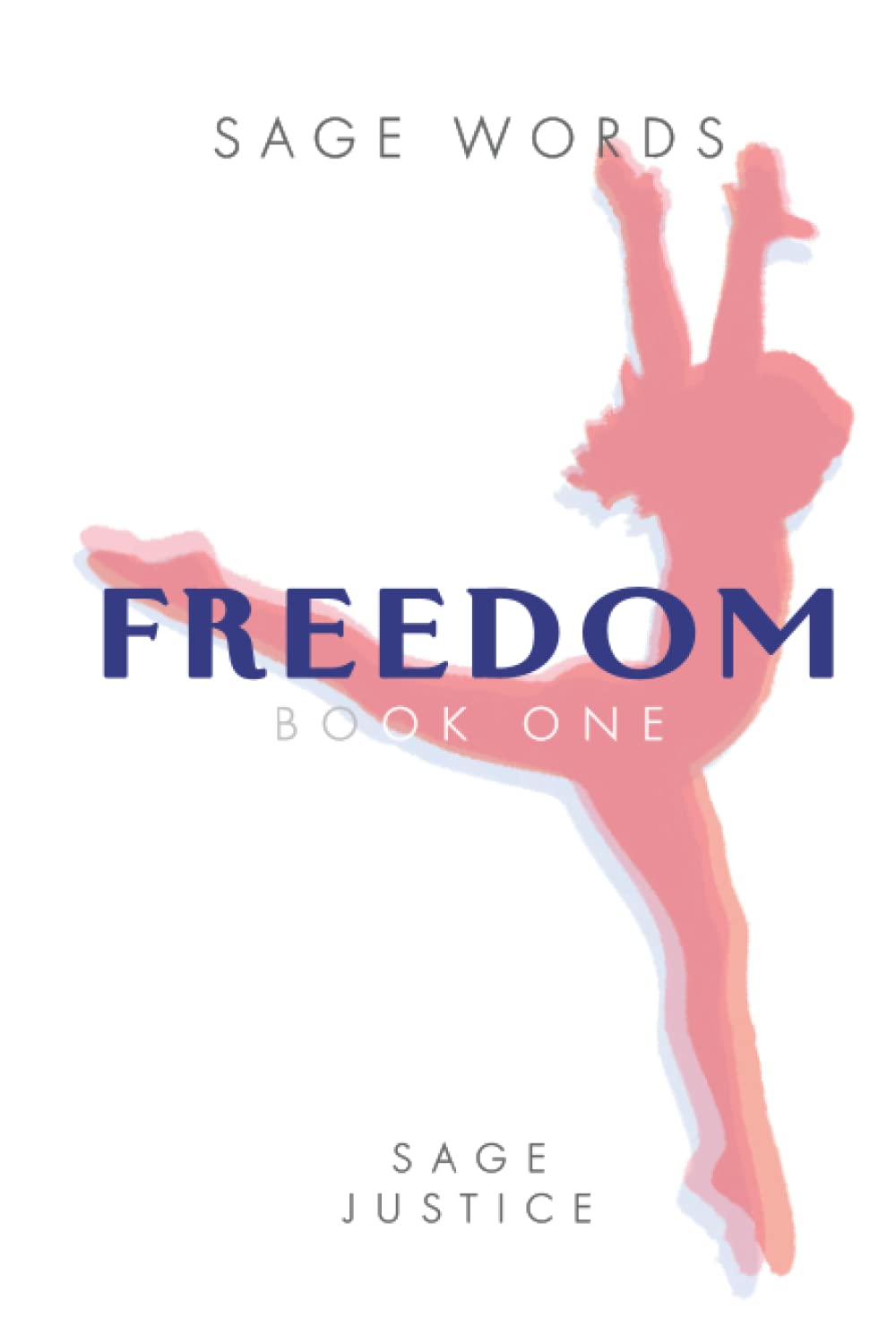 Sage Words Freedom Book One: Create a life you don’t need a vacation from. by Sage Justice ...