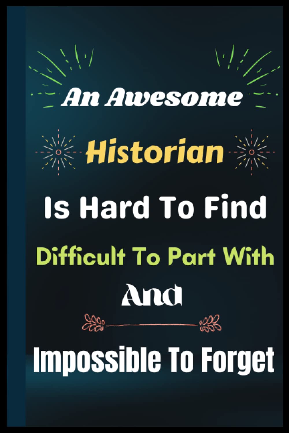Historian Gifts: Is Hard To Find Difficult To Part: Funny Historian ...