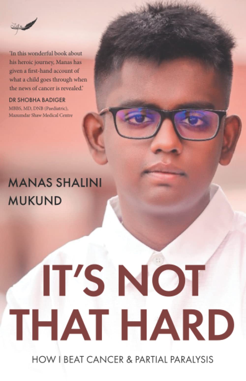 It’s Not That Hard: How I Beat Cancer And Partial Paralysis by Manas ...