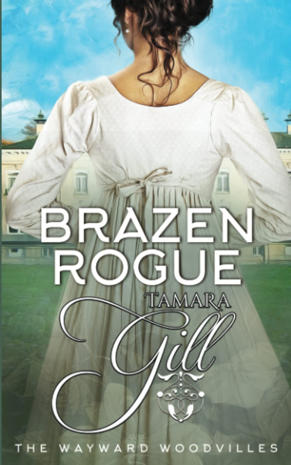 Brazen Rogue (The Wayward Woodvilles) by Tamara Gill | Goodreads