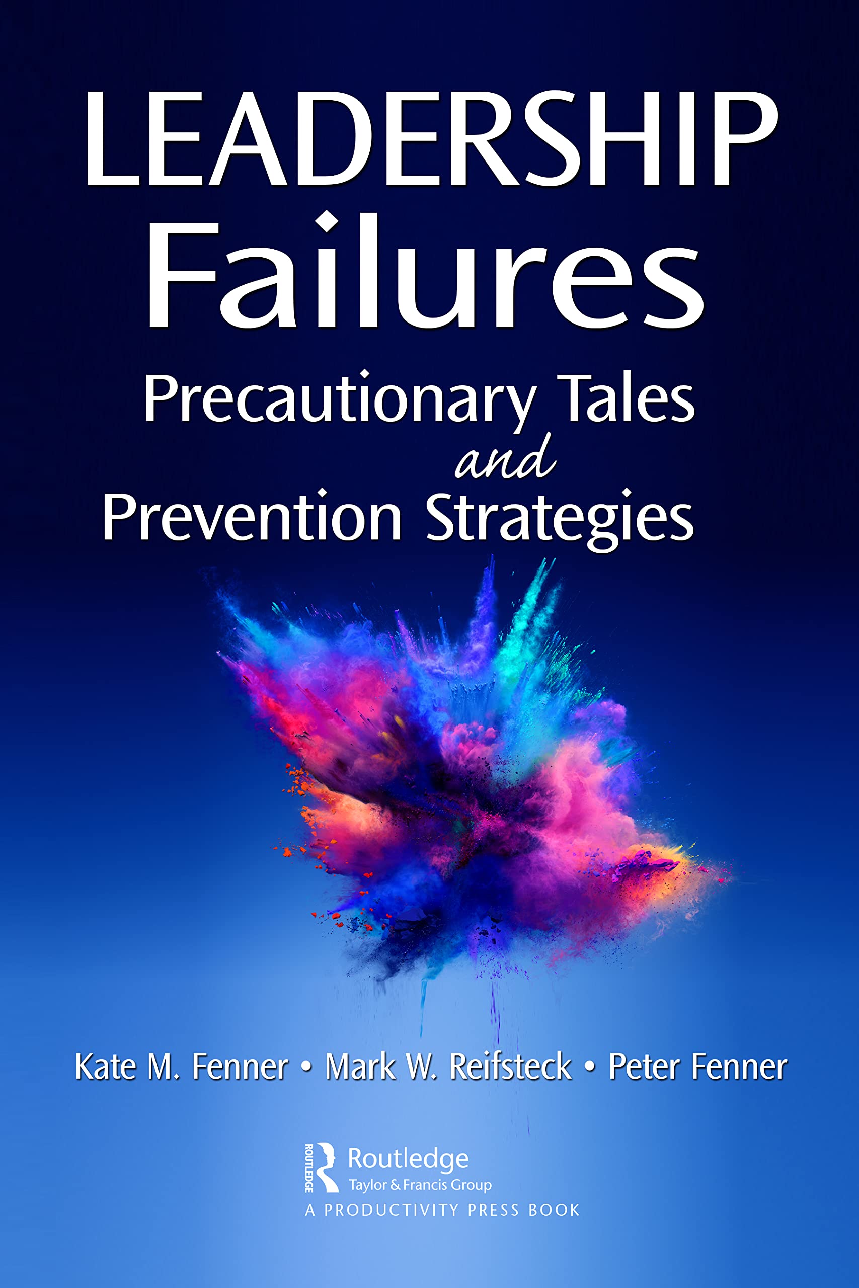 Leadership Failures: Precautionary Tales and Prevention Strategies by ...