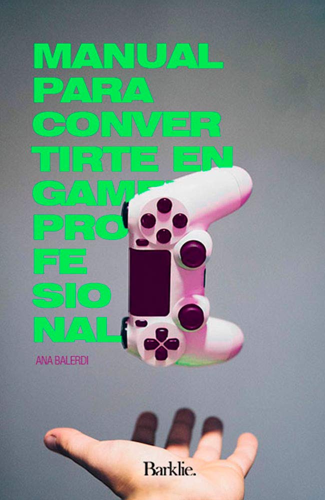 MANUAL PARA CONVERTIRTE EN GAMER PROFESIONAL: EL LIBRO QUE TODO GAMER ...