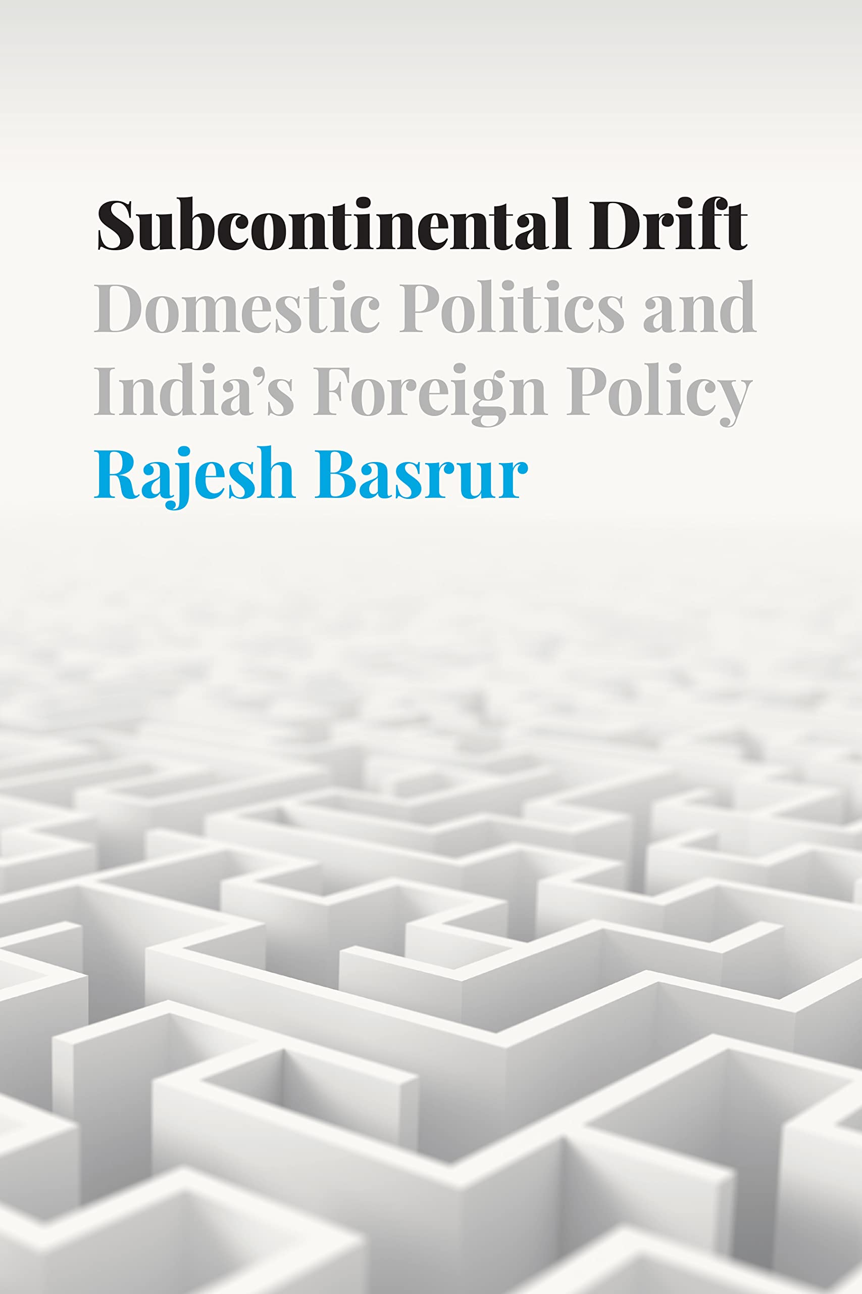 Subcontinental Drift: Domestic Politics and India's Foreign Policy by ...