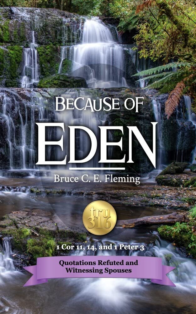 Because of Eden, 1 Corinthians 11, 14 and 1 Peter 3: Quotations Refuted ...