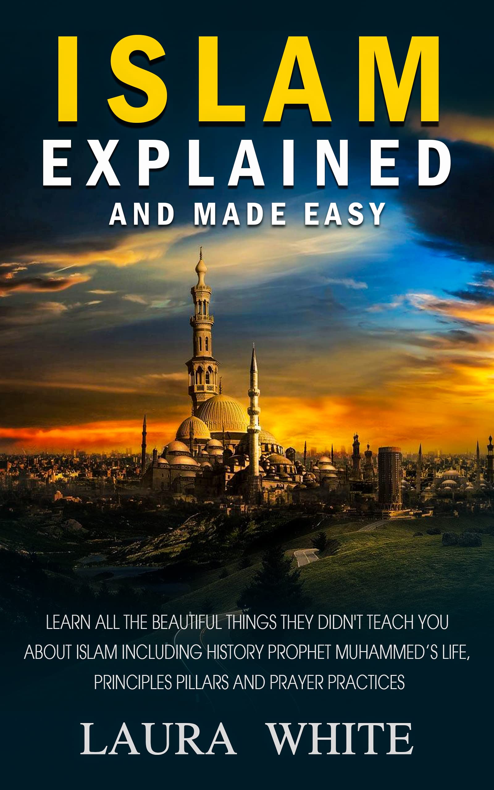 Islam Explained & Made Easy : Learn All the Beautiful Things They Didn ...