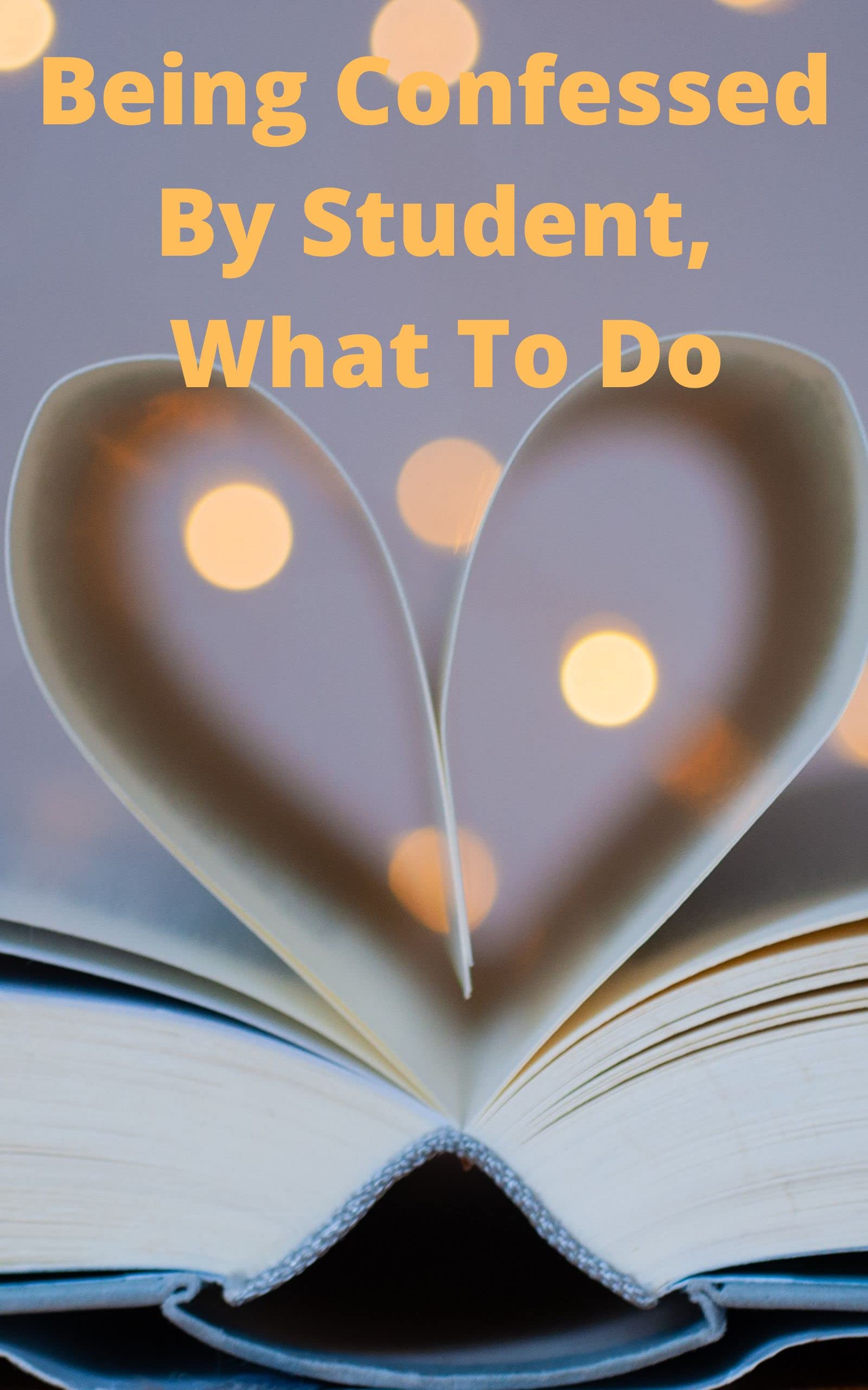 Being Confessed By Student, What To Do by Daniel Hoefferle | Goodreads