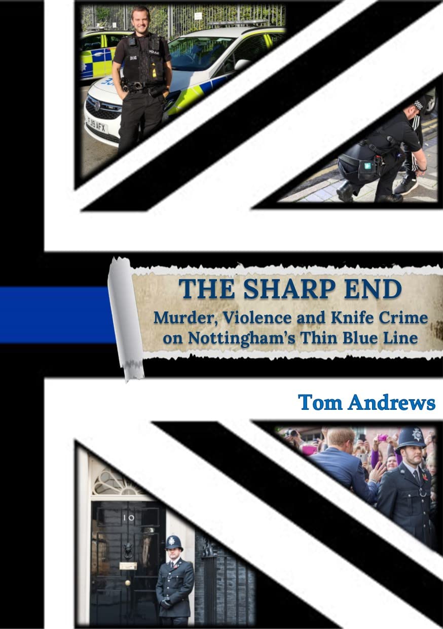 The Sharp End: Murder, Violence and Knife Crime on Nottingham's Thin Blue Line by Tom Andrews ...